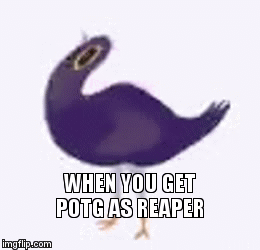 getting potg as reaper - Imgflip