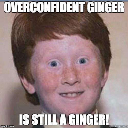 Overconfident Ginger - Imgflip