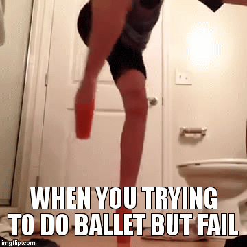 when you trying to do ballet - Imgflip