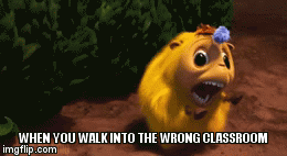 when you walk into the wrong classroom - Imgflip