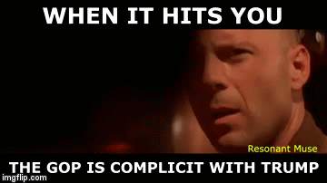 When It Hits You - Republicans Are Complicit With Trump - Imgflip