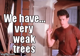 very weak trees - Imgflip