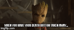 No Death Button for You, Groot - Imgflip