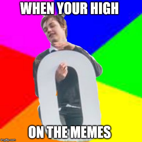 Image tagged in high on da memes - Imgflip
