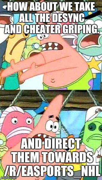 Put It Somewhere Else Patrick Meme - Imgflip
