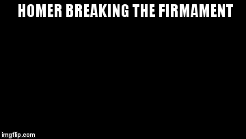 Homer breaking the #Firmament - Imgflip