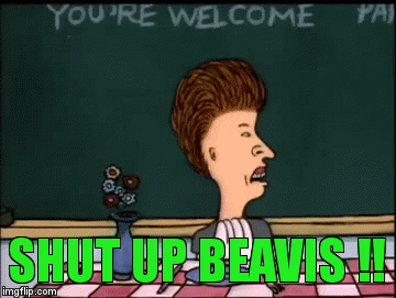 Shut Up Beavis - Imgflip