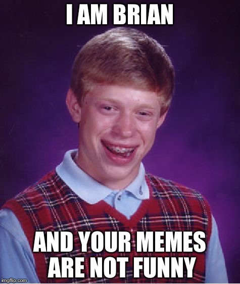Bad Luck Brian Meme - Imgflip