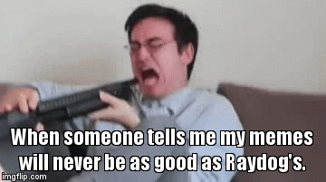 There is only one Raydog - Imgflip