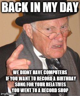 Back In My Day Meme - Imgflip