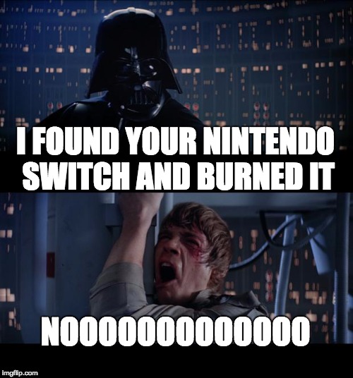 Nintendo Switch disaster! - Imgflip