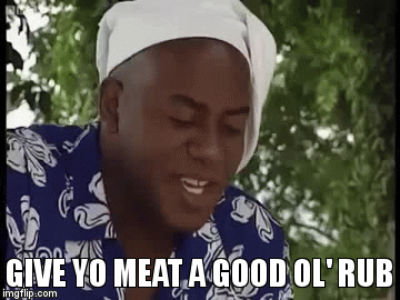 Give yo meat a good ol' rub - Imgflip