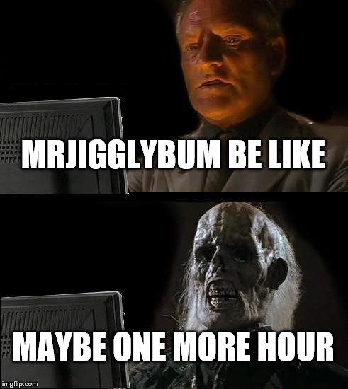 I'll Just Wait Here Meme - Imgflip