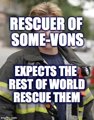 .stop "wanting" to RESCUE, you SHALL FIND LUV - Imgflip