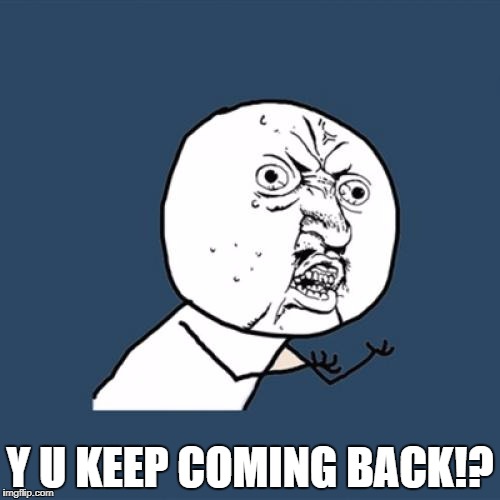 Y U No Meme - Imgflip