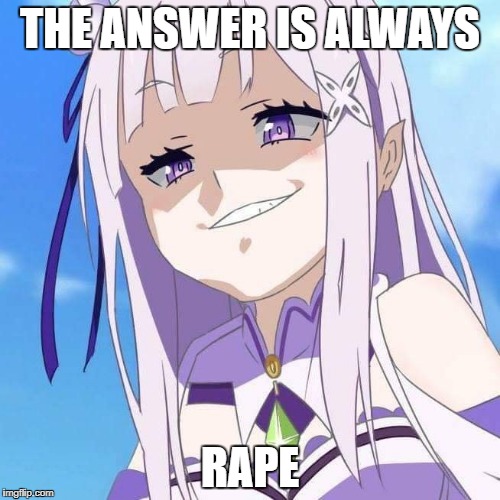 the answer is always rape - Imgflip