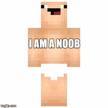 I am a noob, or am I? - Imgflip