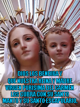 NUESTRA REINA Y MADRE VIRGEN PURISIMA DEL CARMEN. DIOS LOS BENDIGA Y ...