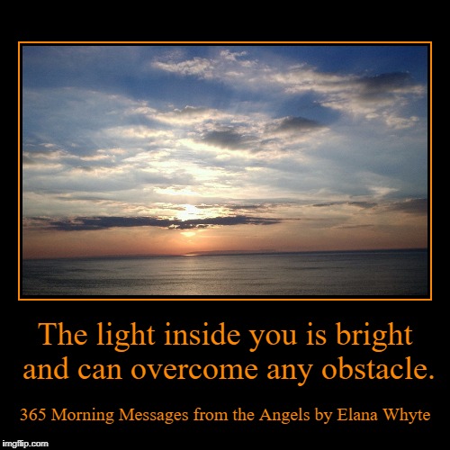 The light inside you is bright and can overcome any obstacle. - Imgflip