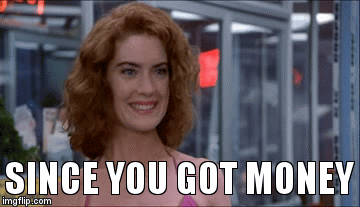 when your man has tons of cash to spare - Imgflip