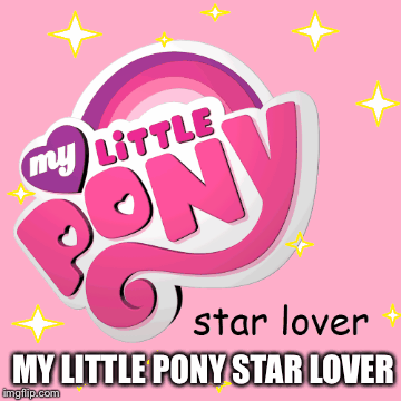 My Little Pony Star Lover - Imgflip