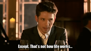 Except that's not how life works - Imgflip