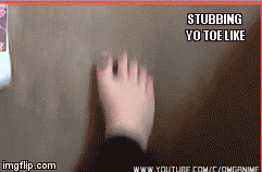 stubbing yo toe like - Imgflip