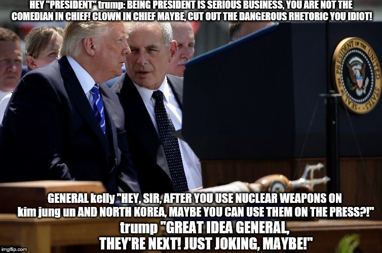 trump nuclear war 2: General Kelly: WHAT ARE YOU GUYS DOING???!!! - Imgflip
