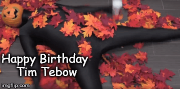 Happy Birthday Tim Tebow - Imgflip