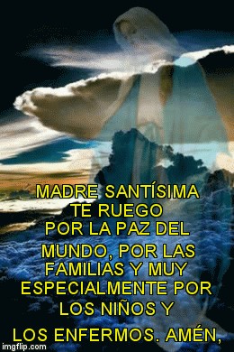 Madre Santísima te ruego por la paz del mundo, por las familias y muy ...