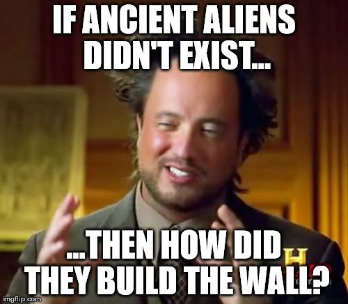 Ancient Aliens Meme - Imgflip
