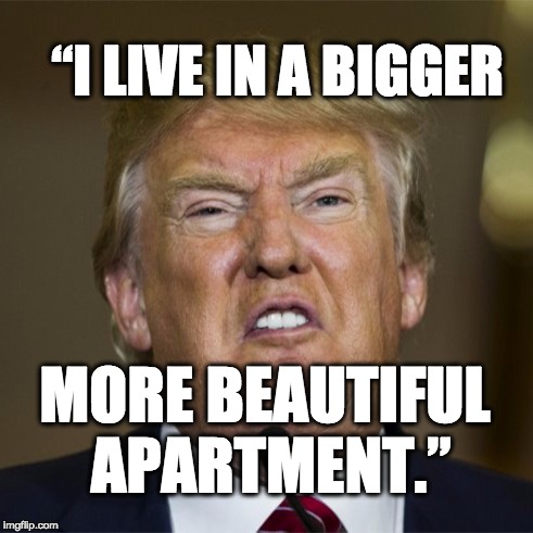I live in a bigger more beautiful apartment - Imgflip