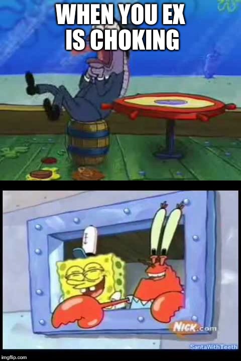 Laughing while your ex is choking - Imgflip