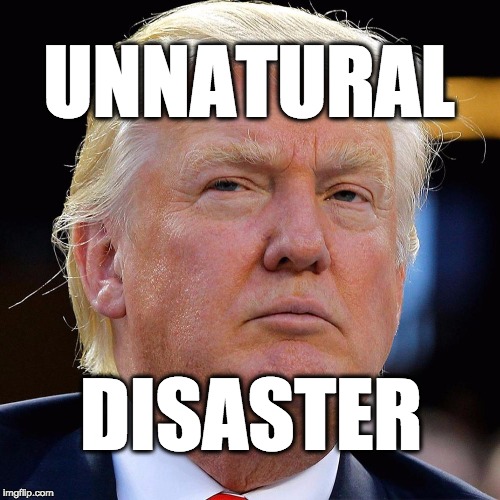 unnatural disaster - Imgflip