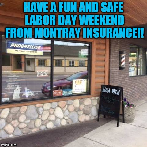 Montray Insurance Wishes You a Safe and Fun Labor Day Weekend!! - Imgflip
