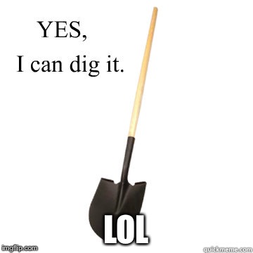 Image tagged in shovel breaking dirt,memes,funny,puns,shovel,jokes ...