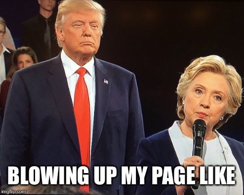 Image tagged in blowing up my page like - Imgflip