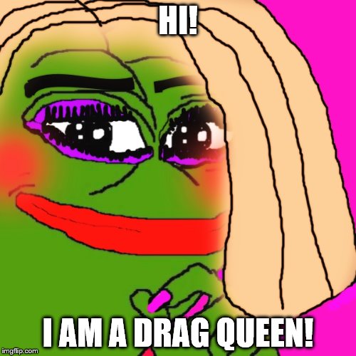 Drag Queen Pepe - Imgflip