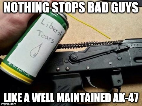 Liberal tears for my AK-47 - Imgflip