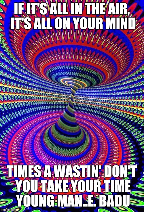 Psychedelics - Imgflip