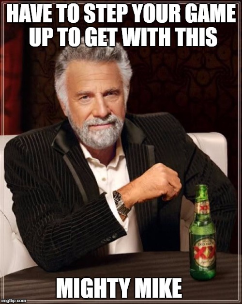 The Most Interesting Man In The World Meme - Imgflip