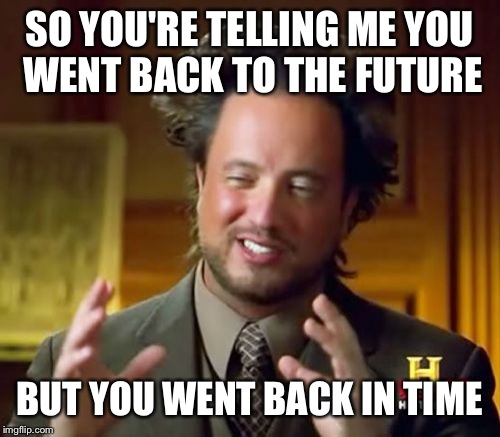Ancient Aliens Meme Imgflip
