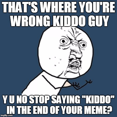 Y U No Meme - Imgflip