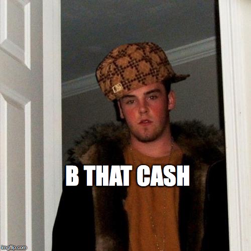 Scumbag Steve Meme - Imgflip
