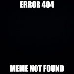 Black background Meme Generator - Imgflip
