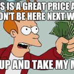 Shut Up And Take My Money Fry Meme Generator - Imgflip