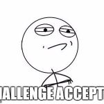 Challenge Accepted Rage Face Meme Generator - Imgflip