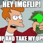 Shut Up And Take My Money Fry Meme Generator - Imgflip