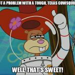 Sandy Cheeks Meme Generator - Imgflip