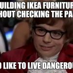 I Too Like To Live Dangerously Meme Generator - Imgflip